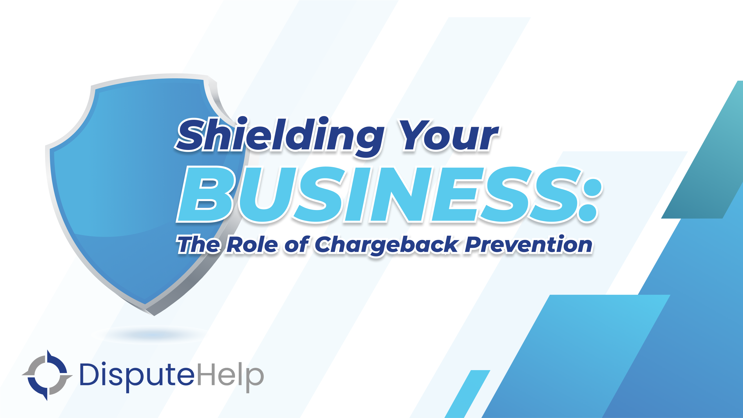 Shielding Your Business: The Role of Chargeback Prevention - DisputeHelp